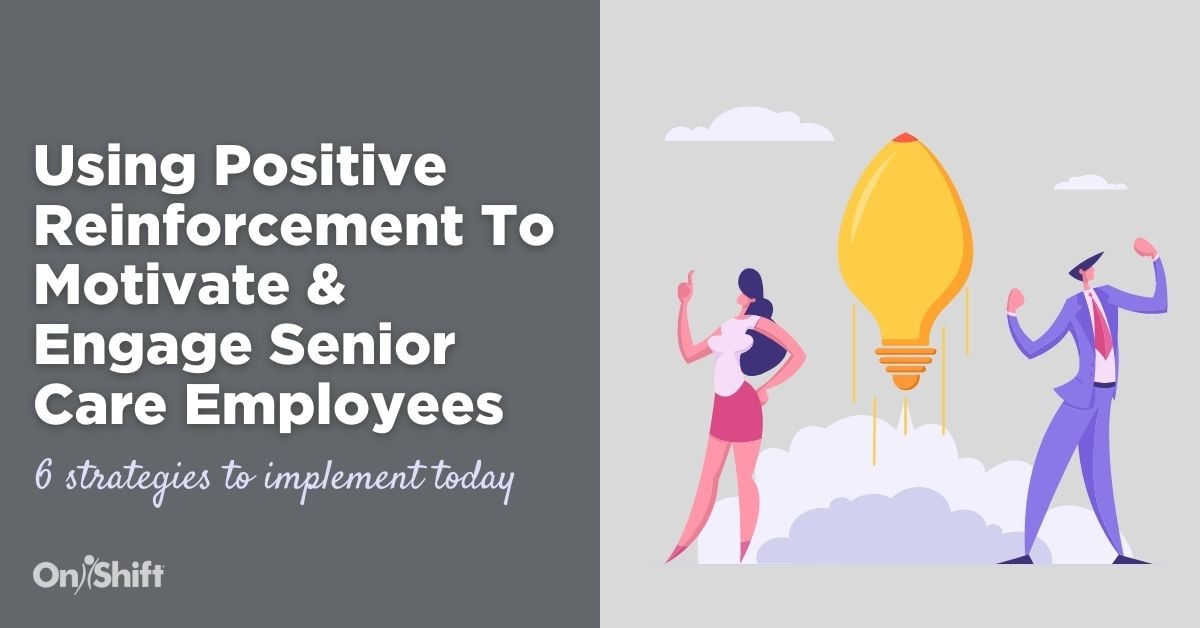How To Use Positive Reinforcement To Motivate & Engage Senior Care ...