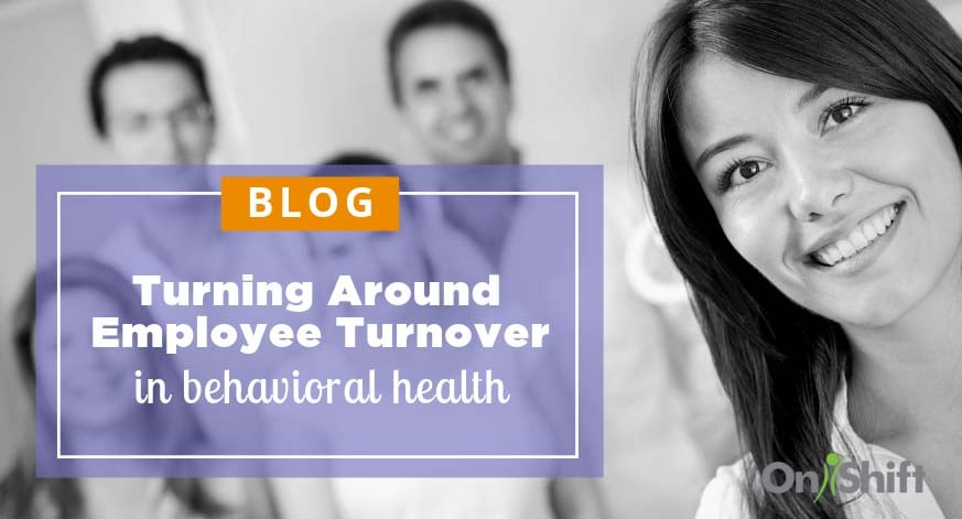 Turning Around Employee Turnover In Behavioral Health