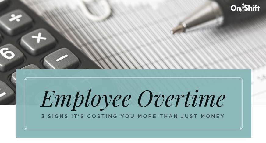 3 Signs That Employee Overtime Is Costing You More Than Just Money