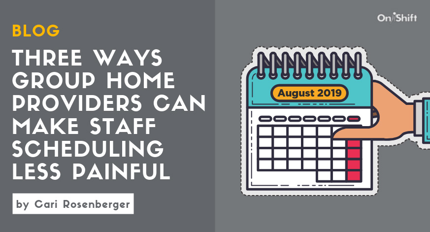 3 Ways Group Home Providers Can Make Staff Scheduling Less Painful