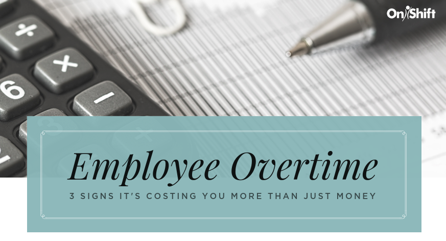 3 Signs That Employee Overtime Is Costing You More Than Just Money