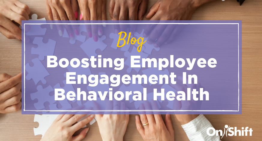 How To Kick-Start Employee Engagement In Behavioral Health