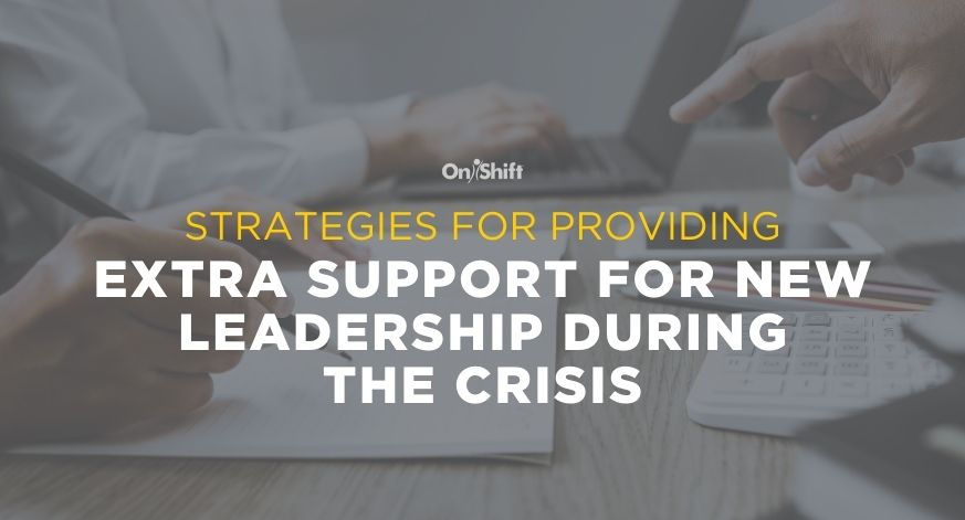 How To Provide Extra Support For New Leadership During The Crisis