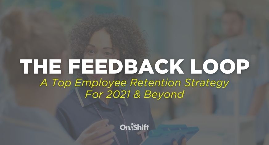 The Feedback Loop: A Top Employee Retention Strategy For 2021 & Beyond