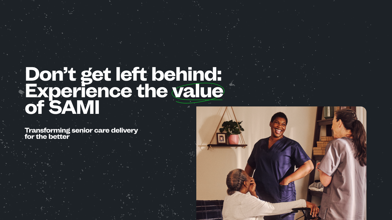 Experience the Value of SAMI: Transforming Senior Care Delivery for the ...