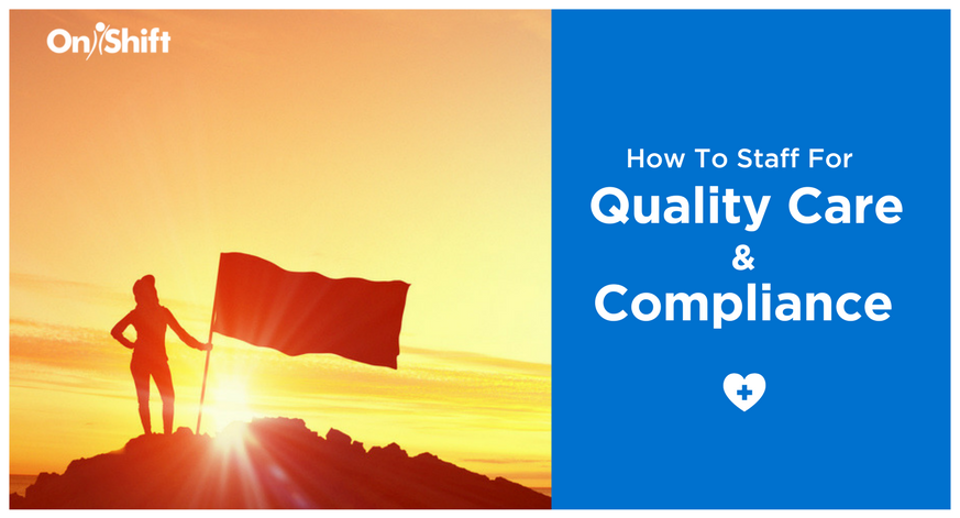 6 Quick Tips: Staffing For Quality Care & Compliance